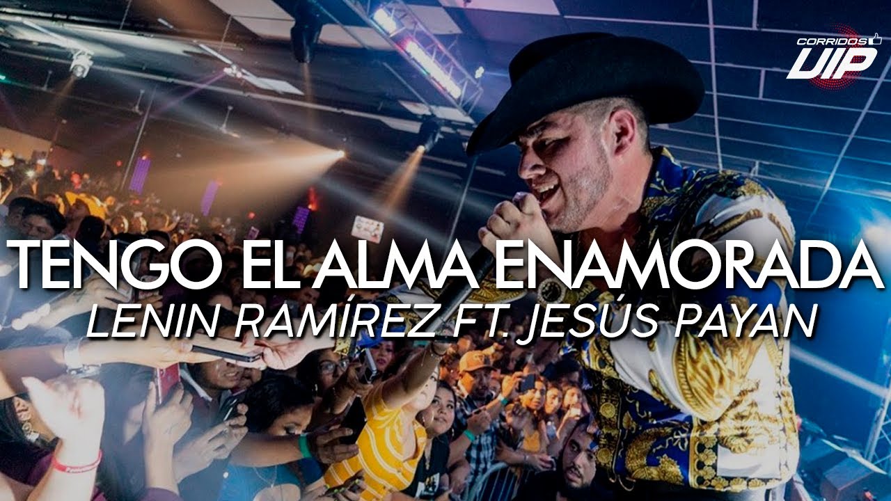 LENIN RAMÍREZ FT. JESÚS PAYAN - Tengo El Alma Enamorada (En Vivo 2020 ...