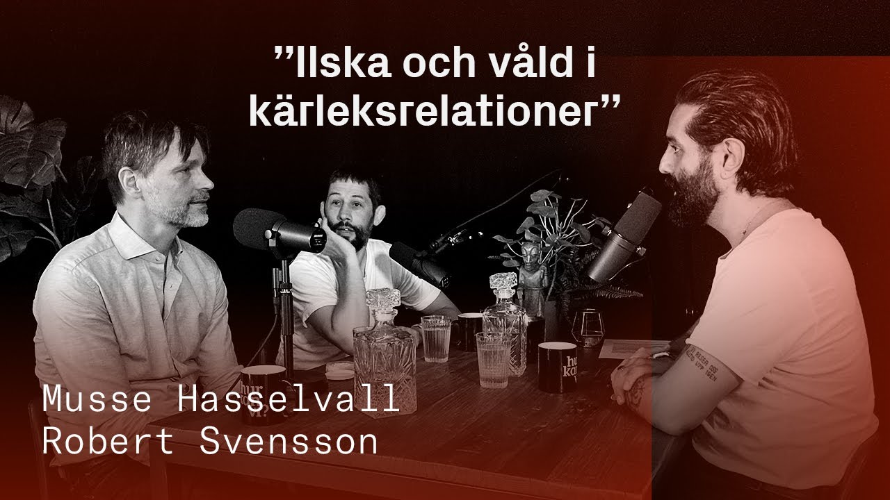 Ilska & våld i kärleksrelationer – Musse Hasselvall & Robert Svensson ...