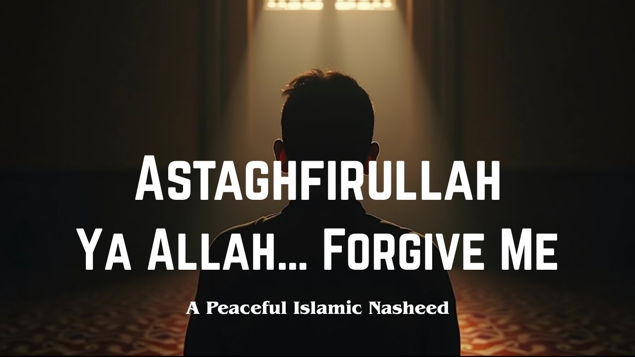 Astaghfirullah – Forgive Me Allah | A Nasheed That Touches the Soul ...