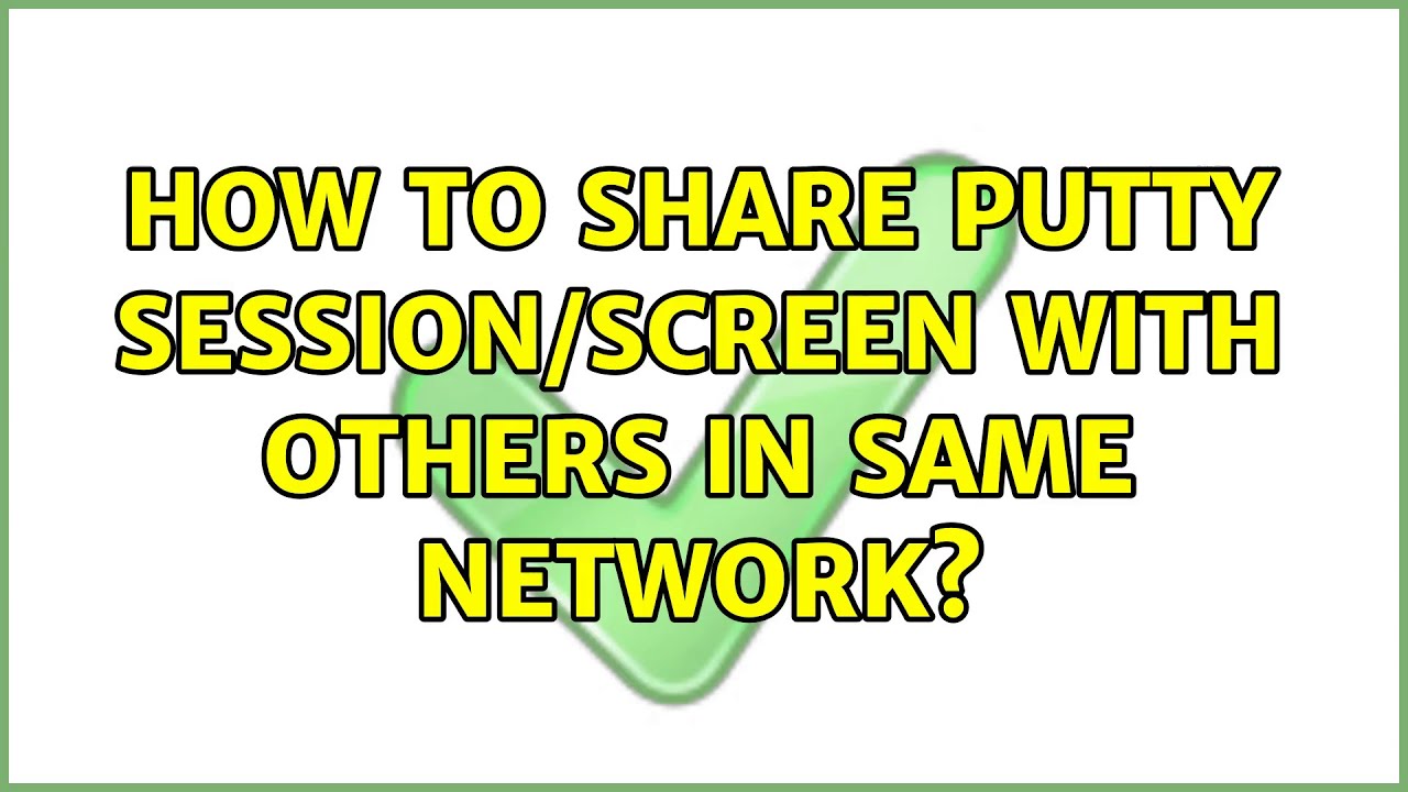 How to share putty session/screen with others in same network? (2 ...