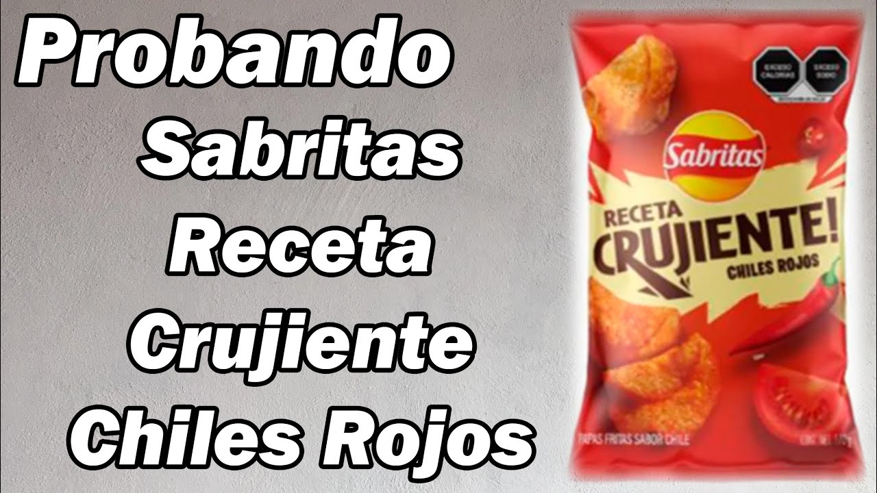 Probando Sabritas Receta Crujiente Chiles Rojos - YouTube