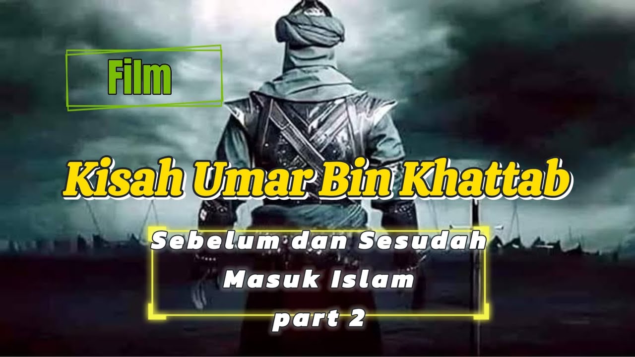 Film Kisah Umar Bin Khattab Sebelum dan Sesudah Masuk Islam Part 2 ...