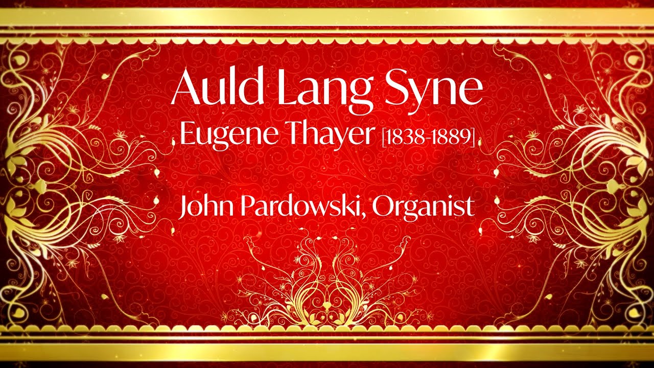 Auld Lang Syne by Eugene Thayer, John Paradowski, Organist - YouTube