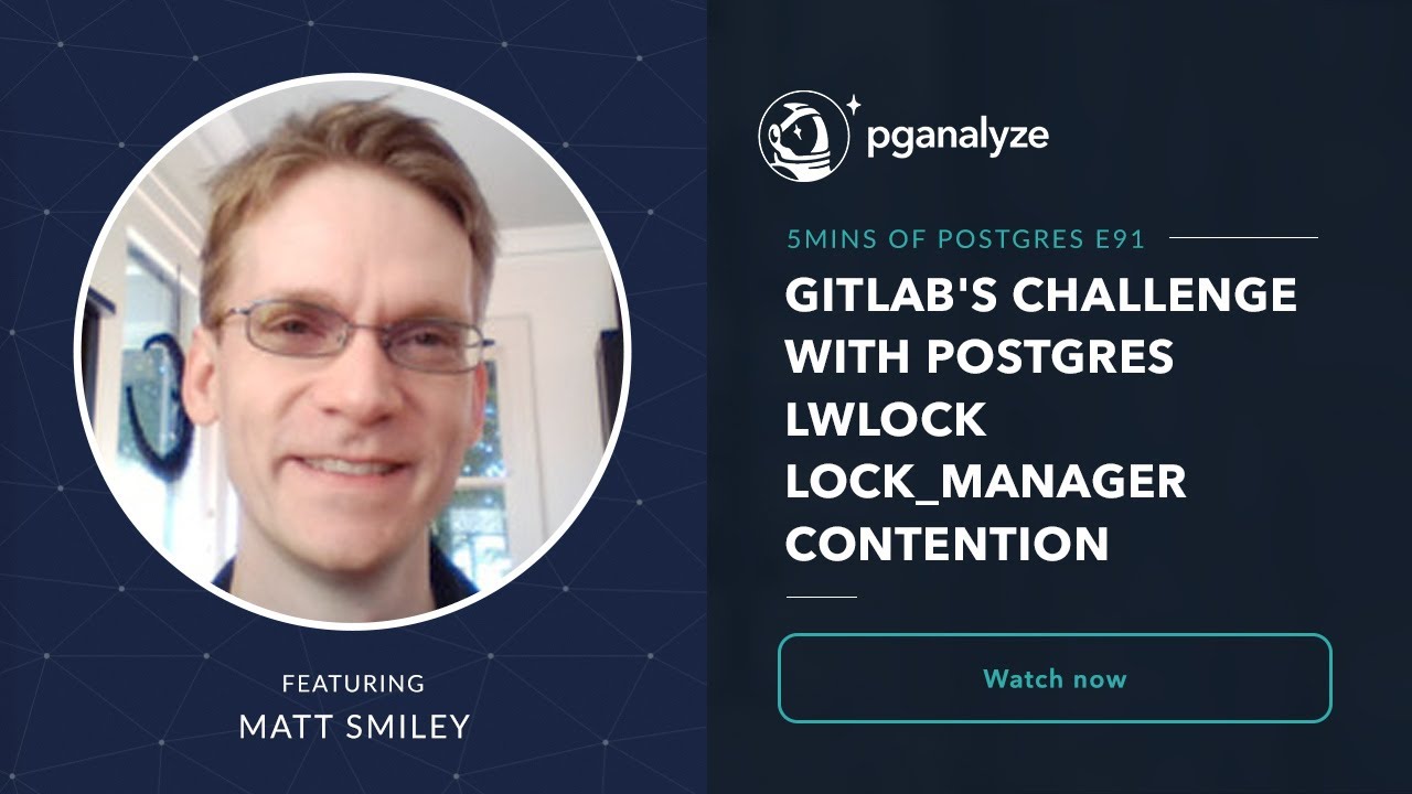 5mins Of Postgres E91 Gitlabs Challenge With Postgres Lwlock Lockmanager Contention Youtube