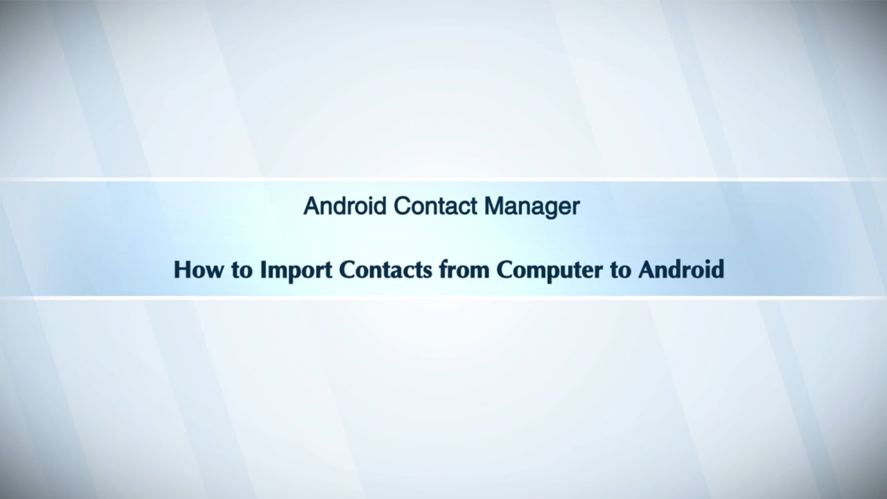 Android Contact Manager - How to Import Contacts from Computer to Android - YouTube