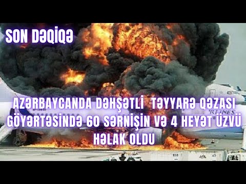Azərbaycanda dəhşətli  Təyyarə qəzası göyərtəsində 60 sərnişin və 4 heyət üzvü həlak oldu