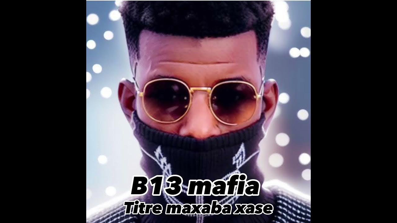 B13 mafia titre (maxaba xase) - YouTube