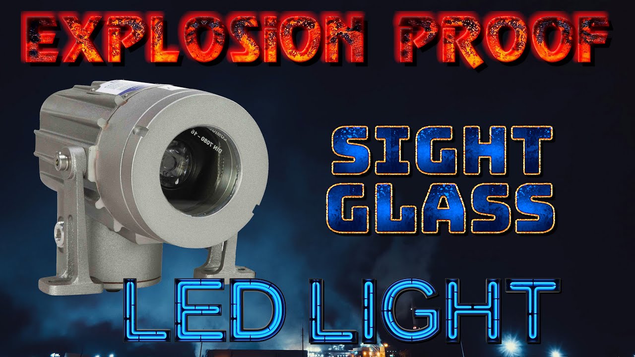 Explosion Proof LED Sight Glass Light - YouTube