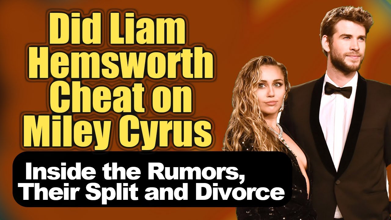Did Liam Hemsworth Cheat on Miley Cyrus Inside the Rumors, Their Split ...