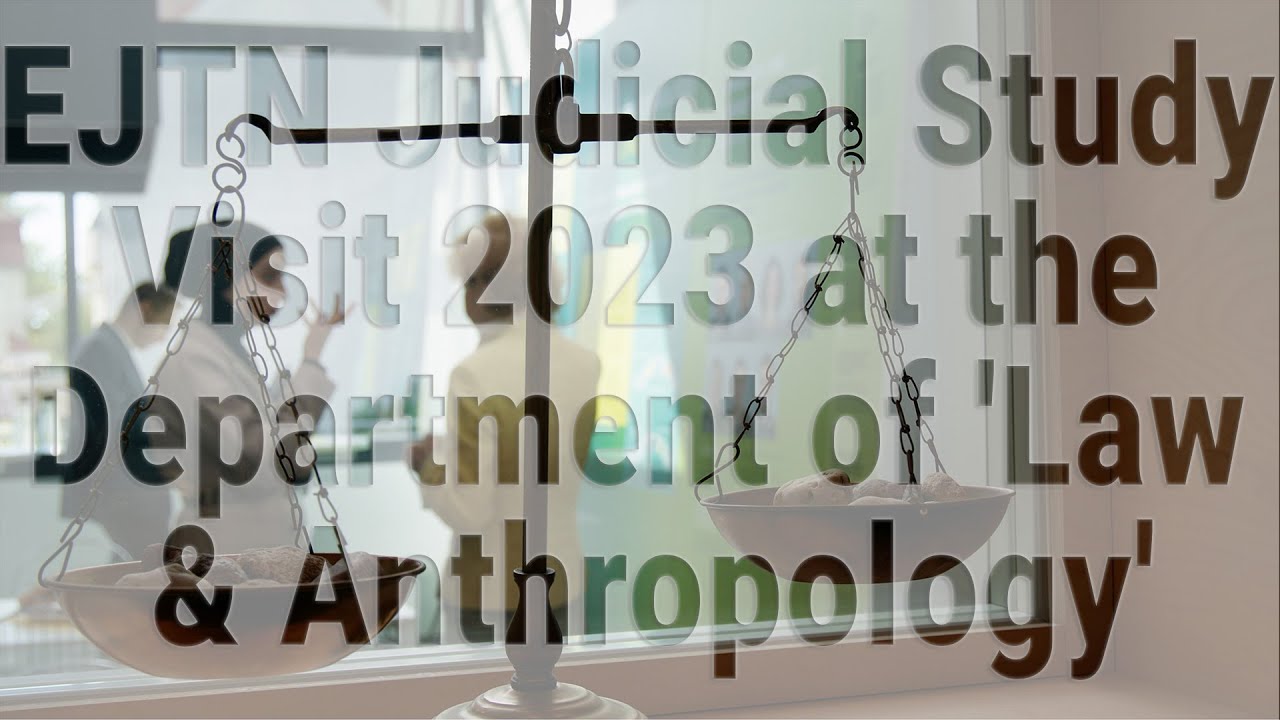 EJTN Judicial Study Visit 2023 at the Department of 'Law & Anthropology' - YouTube
