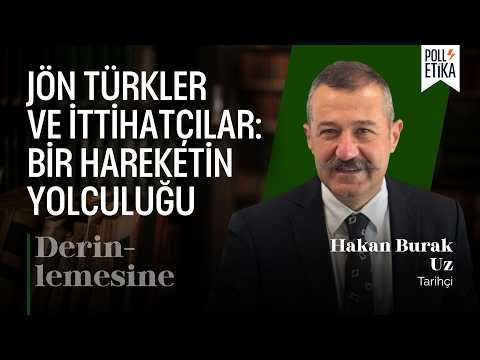 Jön Türkler ve İttihatçılar: Bir Hareketin Yolculuğu | Derinlemesine - Hakan Burak Uz