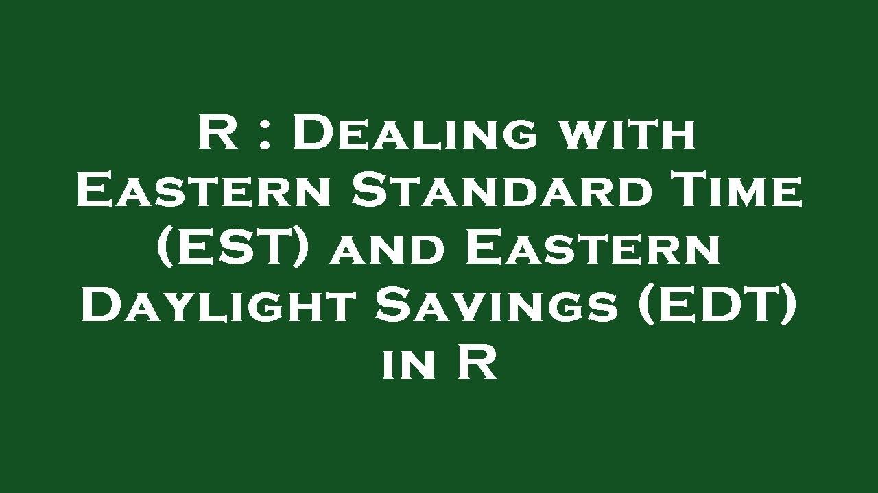 R : Dealing with Eastern Standard Time (EST) and Eastern Daylight ...