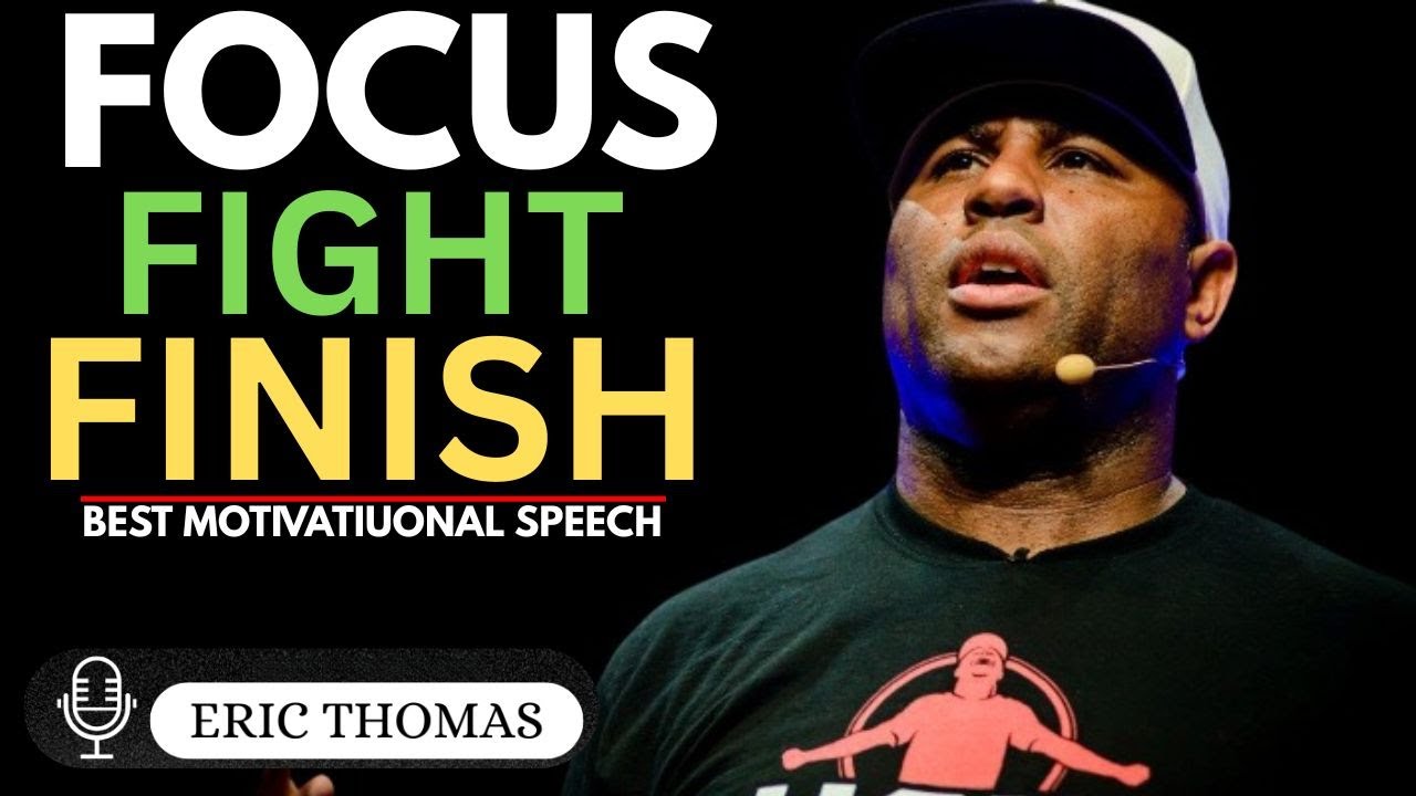 “Focus. Fight. Finish. | Eric Thomas Powerful Motivational Speech ...