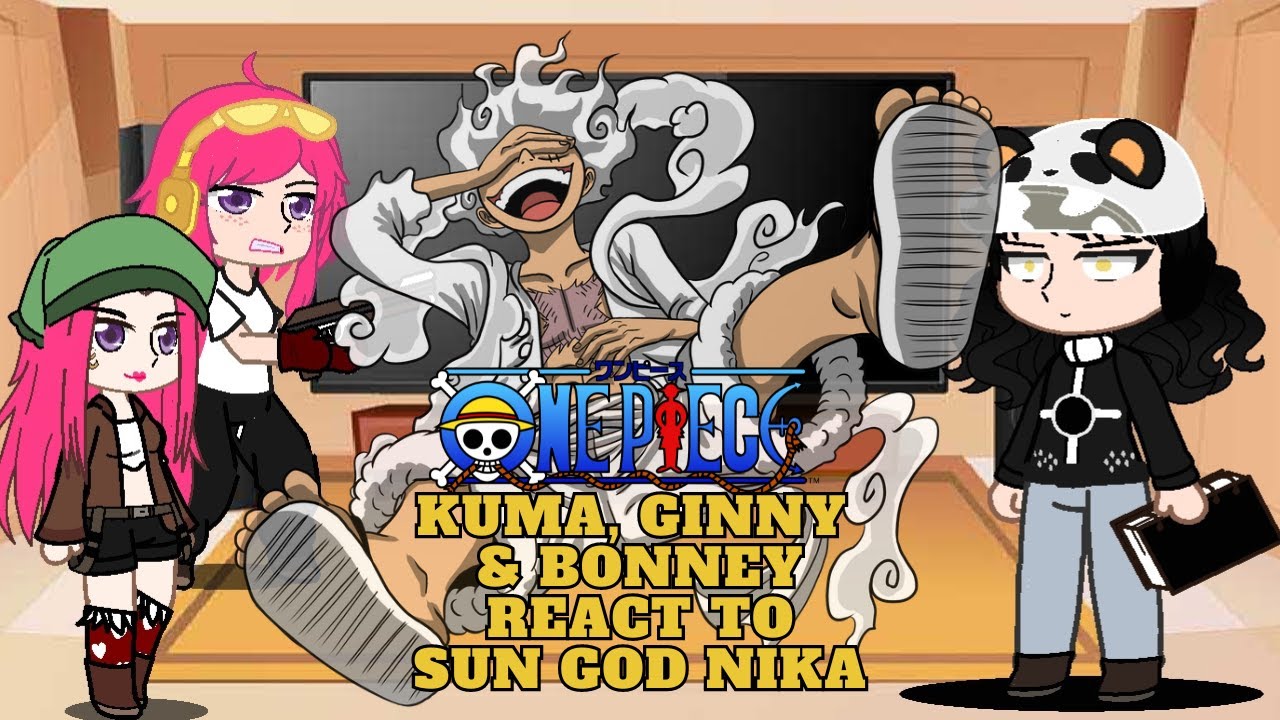 One Piece: Kuma, Ginny & Bonney react to SUN GOD NIKA| Kuma has a ...