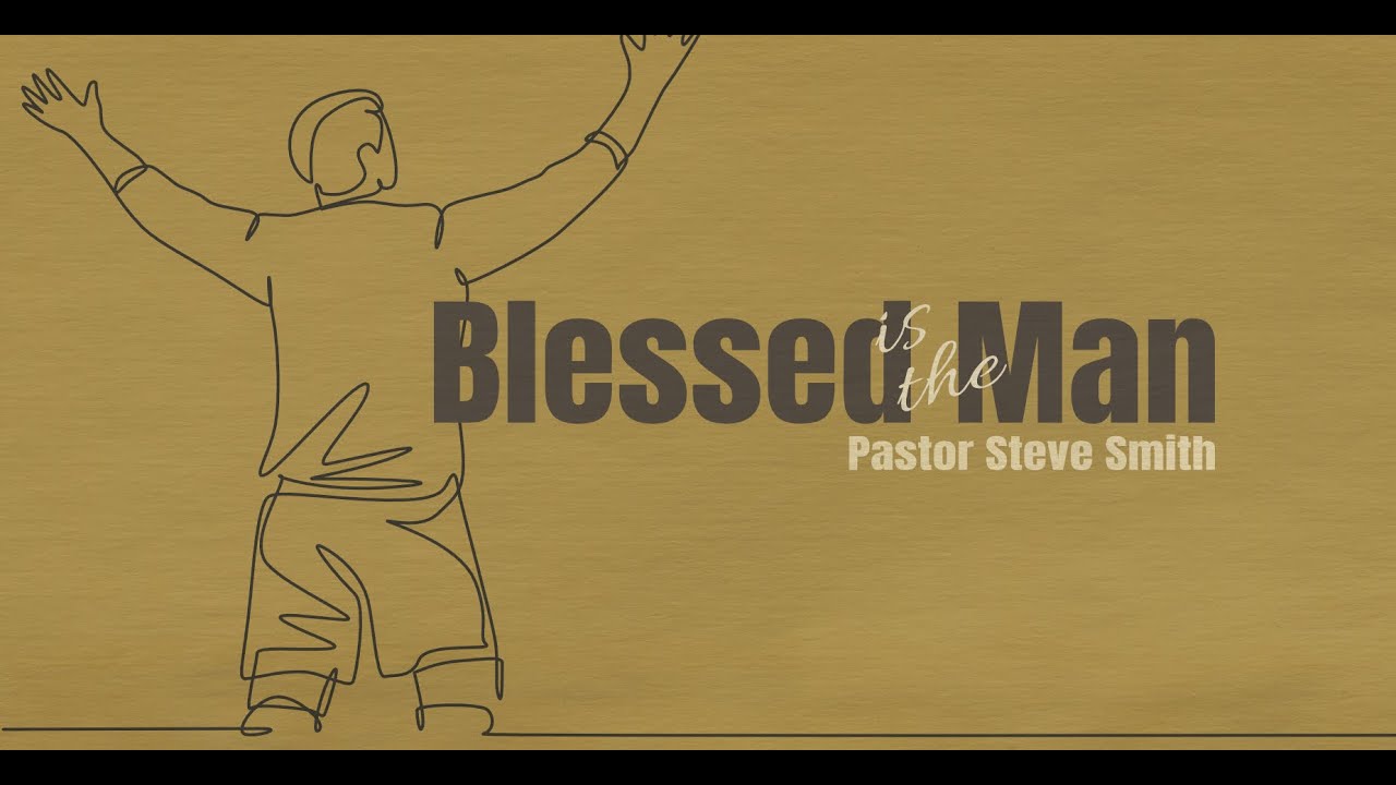 "Blessed Is The Man" Pastor Steve Smith - YouTube
