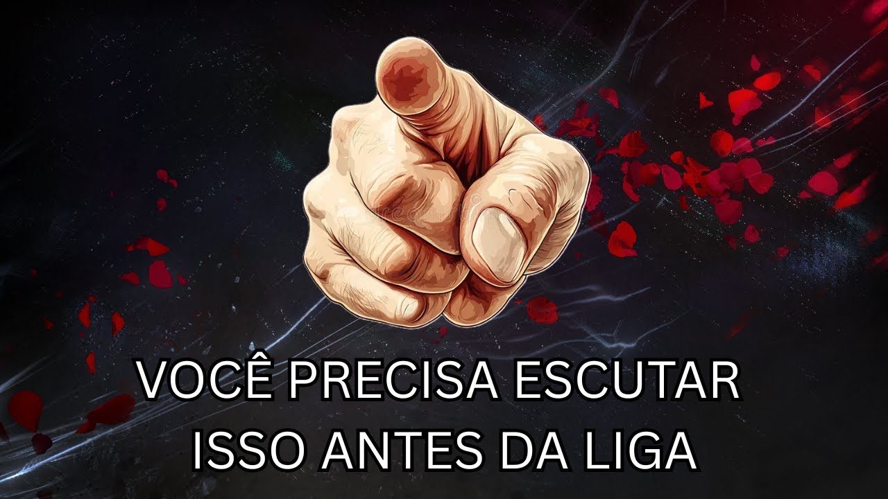 O QUE VOCÊ PRECISA ESCUTAR ANTES DE UMA LIGA - YouTube