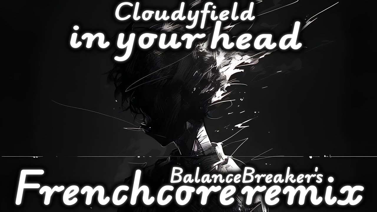 Cloudyfield - in your head (BalanceBreaker Frenchcore Remix) - YouTube