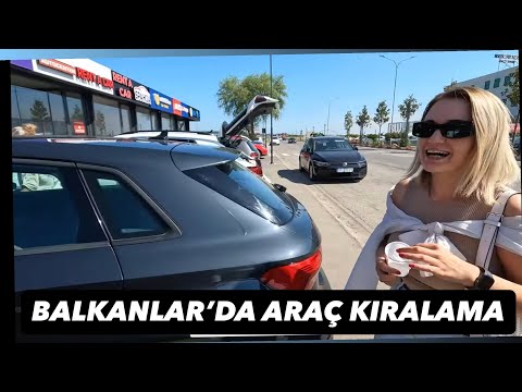 Balkan Turu Yapacaklara Altın Tavsiyeler. ARAÇ KİRALAMA Nasıl Olur?