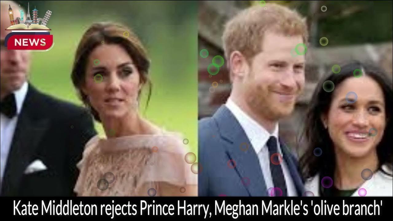 Kate Middleton Rejects Prince Harry, Meghan Markle's 'Olive Branch' | Royal News Update - YouTube