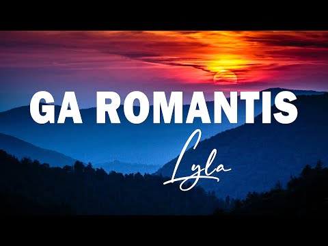 Ga Romantis -Lyla (lyrics lagu)