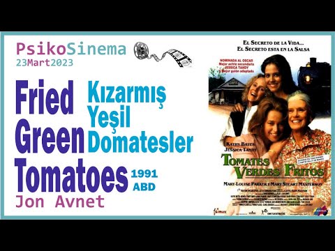 Fried Green Tomatoes (Kızarmış Yeşil Domatesler) - Jon Avnet - Film Analiz (PsikoSinema -11)