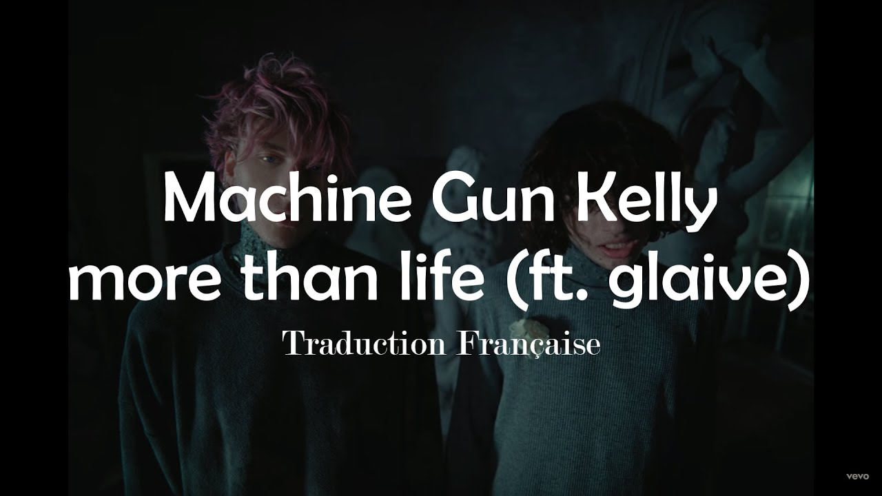 Machine Gun Kelly - more than life (ft. glaive) [Traduction Française ...