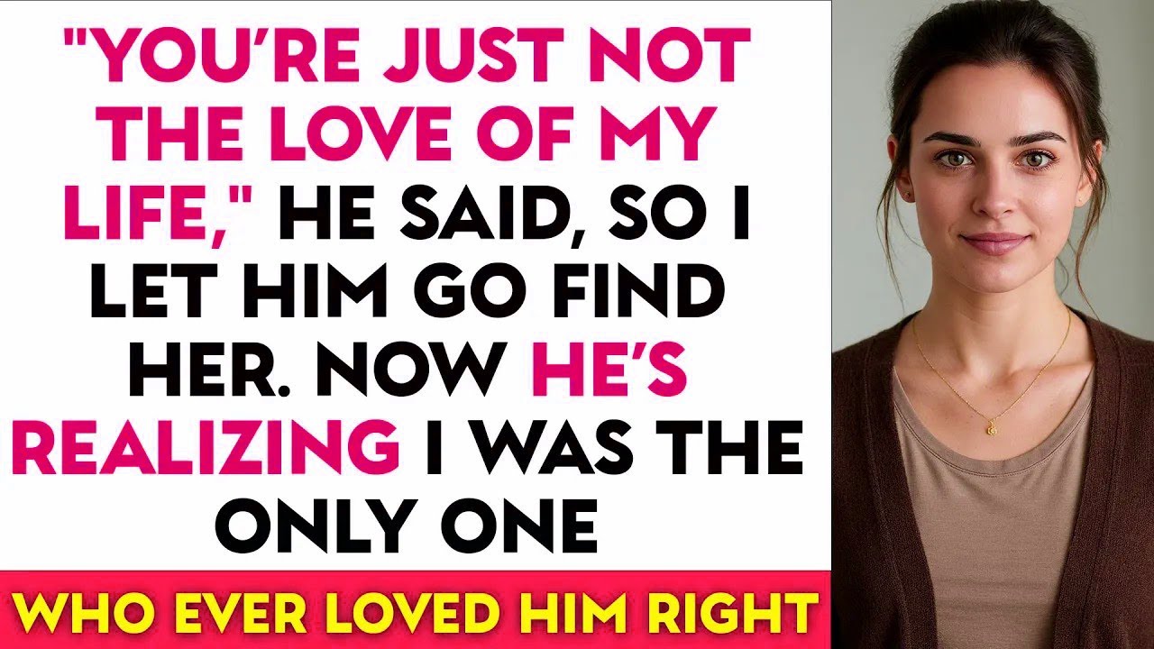 'You’re Just Not the Love of My Life,' He Said — So I Let Him Go Find ...