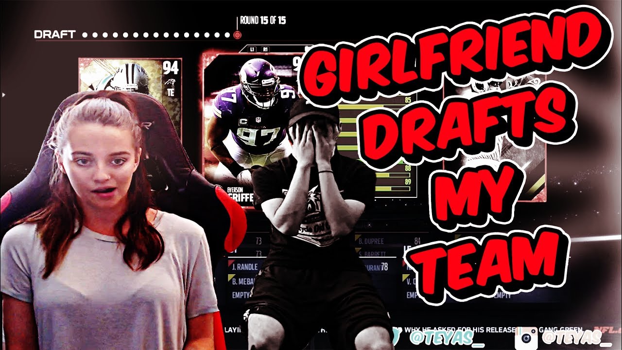 GIRLFRIEND DRAFTS MY TEAM!!! CRAZY LAST ROUND!!! | Madden 17 DRAFT ...