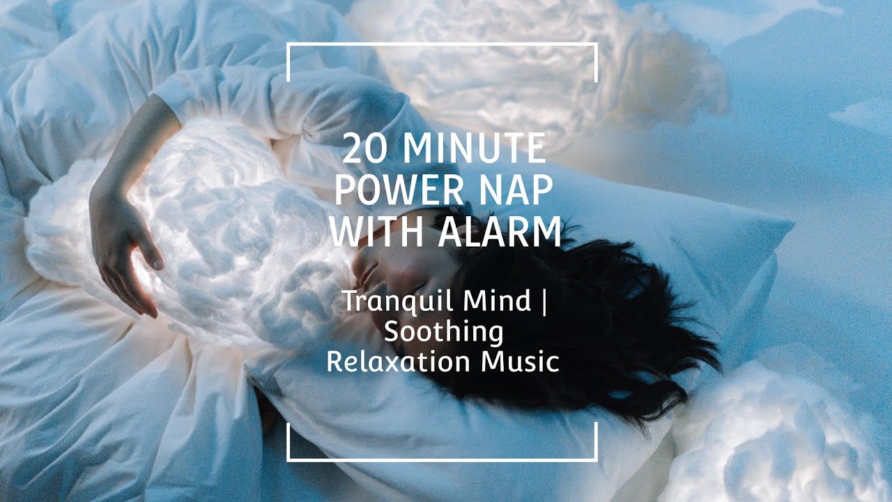 20 Minute Power Nap with Alarm - Fall asleep fast and wake up energised ...