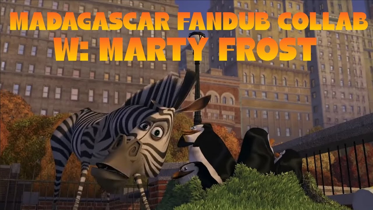 Madagascar Fandub - Marty and the Penguins (W: Marty Frost) - YouTube