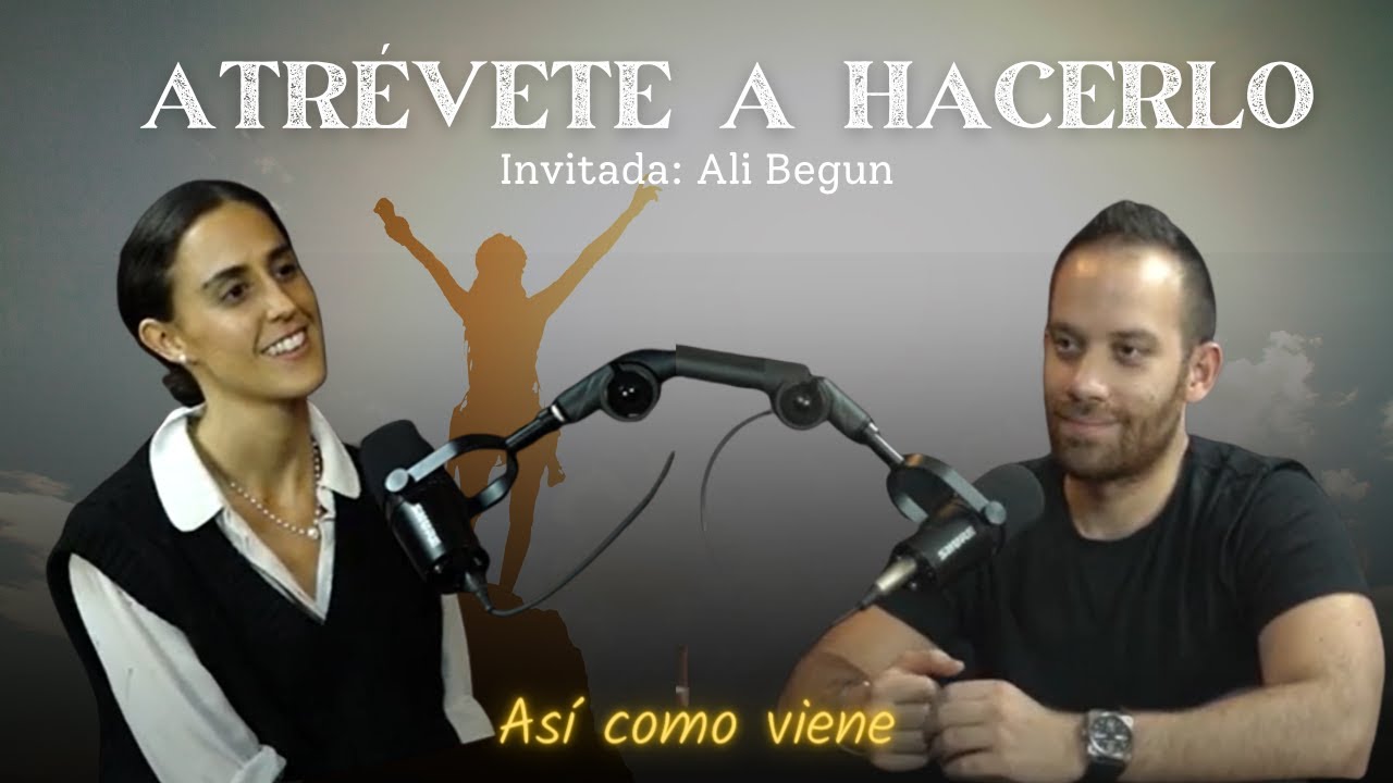 #42 - Atrévete a hacerlo - Con Ali Begun - YouTube