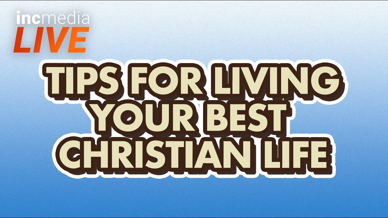 Tips to Live Your Best Christian Life - INC Media LIVE - YouTube