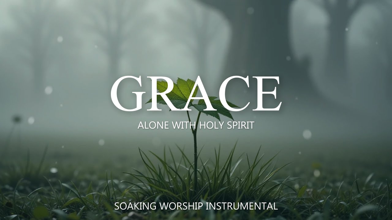GRACE - IN HIS PRESENCE - SOAKING WORSHIP INSTRUMENTAL - PRAYER AND ...