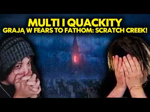 MULTI i QUACKITY grają w FEARS TO FATHOM: SCRATCH CREEK! *beka*