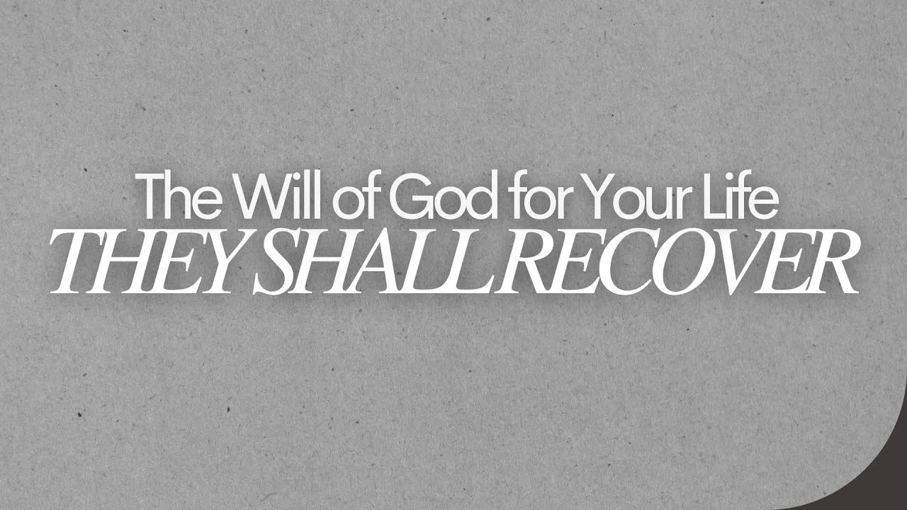 Gods Will For Your Life Series - They Shall Recover - YouTube