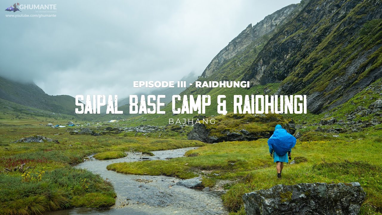 SAIPAL BASE CAMP, Aulagaad and Raidhungi, Bajhang Final Episode ...