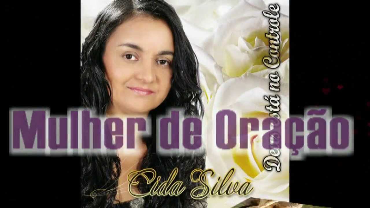 Mulher de Oração | autoria CANTORA CIDA SILVA - YouTube