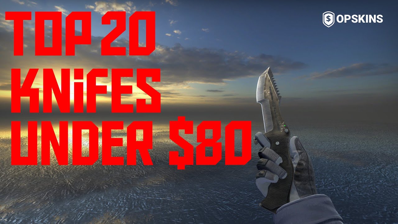 CS GO - Top 20 Knives for Under $80! OPSkins Edition - SAVE MONEY - - YouTube