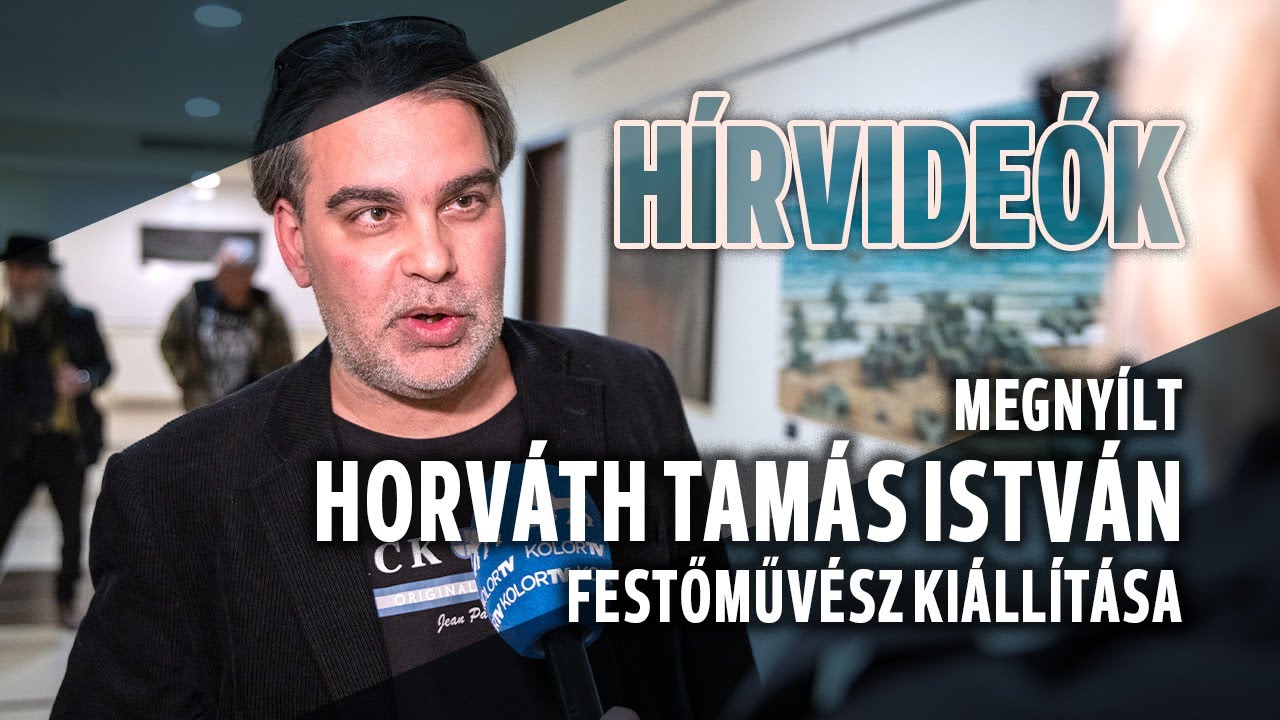 Megnyílt Horváth Tamás István festőművész kiállítása - YouTube