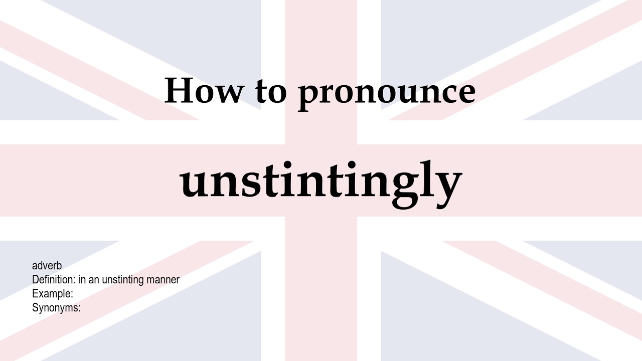 How to pronounce 'unstintingly' + meaning - YouTube