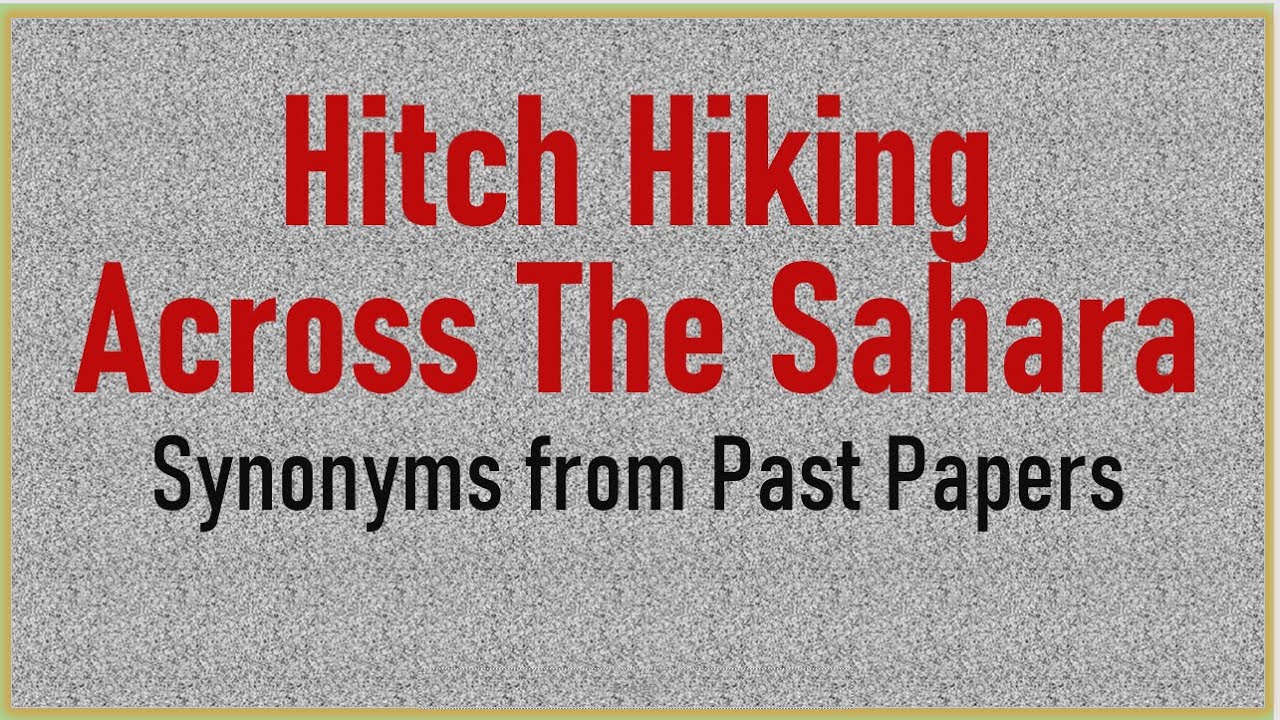 Hitch Hiking across The Sahara Synonyms from Past Papers - YouTube