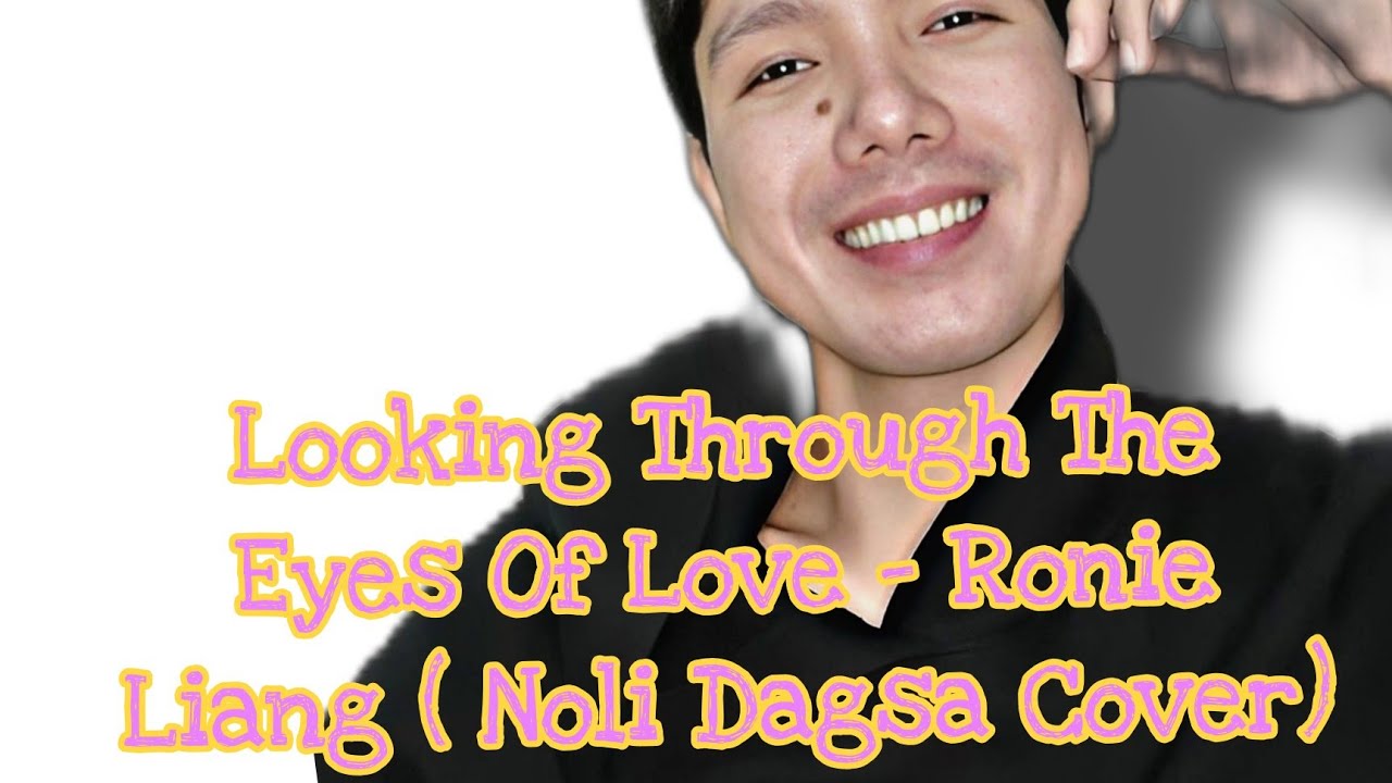Looking Through The Eyes Of Love - Ronie Liang (Cover by Noli Dagsa ...