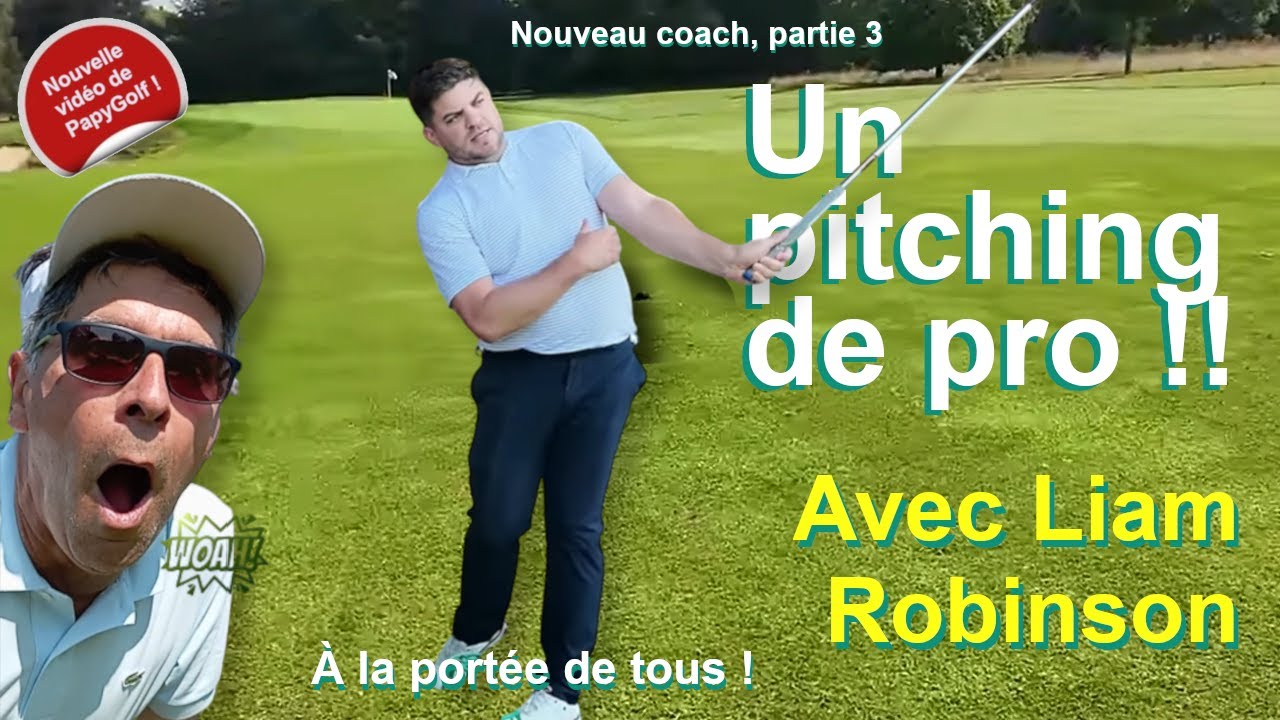 PapyGolf : Nouveau Coach, partie 3 - Un pitching de pro ! Avec Liam ...