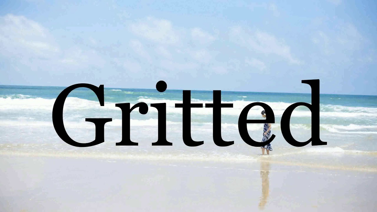 How To Pronounce Gritted🌈🌈🌈🌈🌈🌈Pronunciation Of Gritted - YouTube