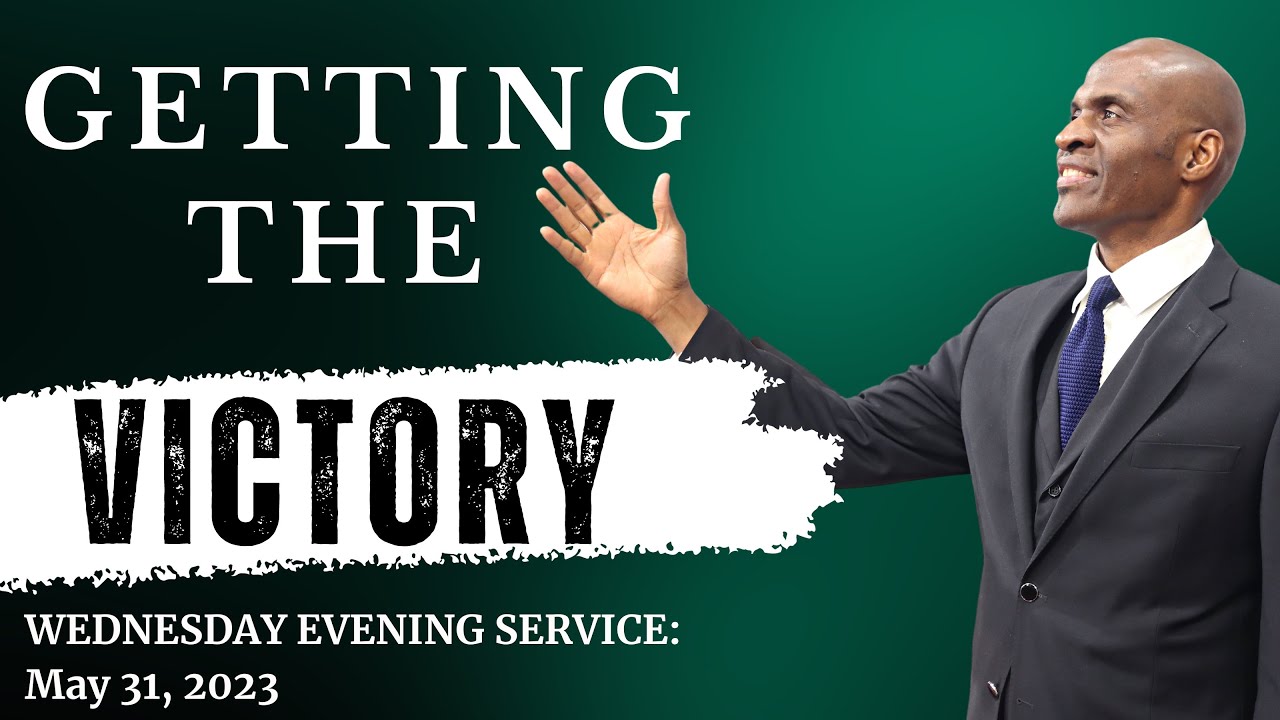 "Getting The Victory" Wednesday Evening Service 5/31/2023 - YouTube