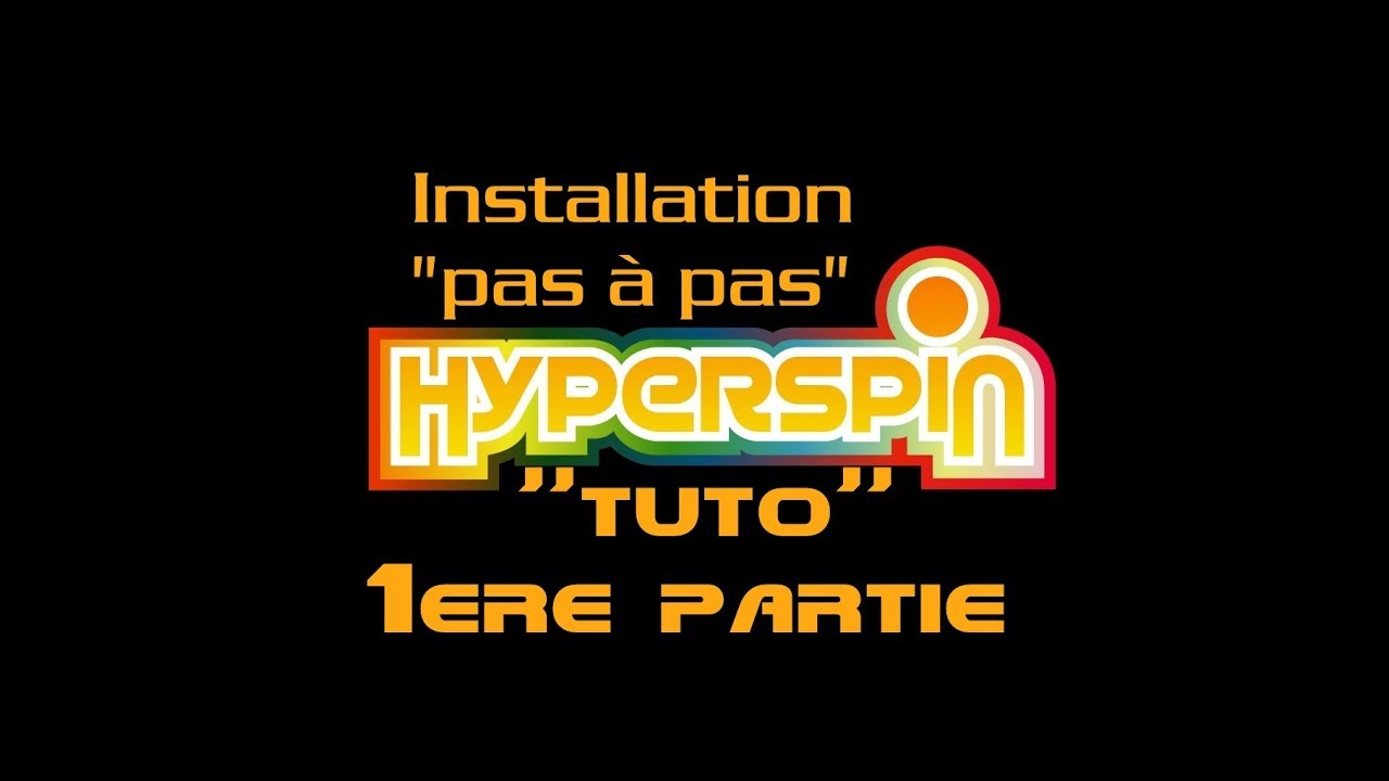 TUTO HYPERSPIN!!!1ere partie "L INSTALLATION"(FR) - YouTube