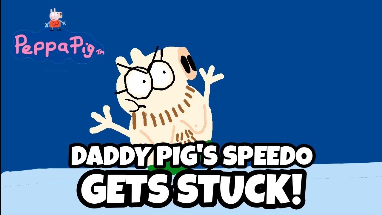 Daddy Pig's speedo gets stuck! - YouTube
