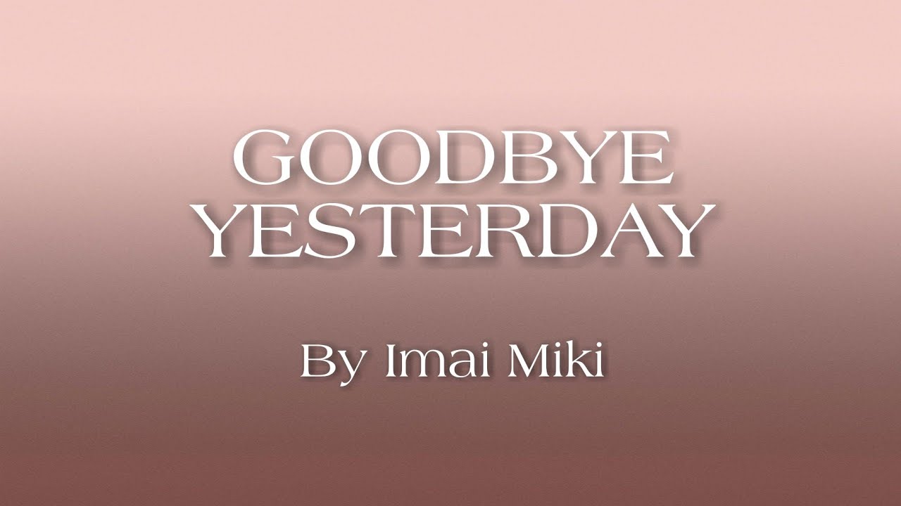 GOODBYE YESTERDAY [Lyrics] Imai Miki | COVER BY ANJELL - YouTube