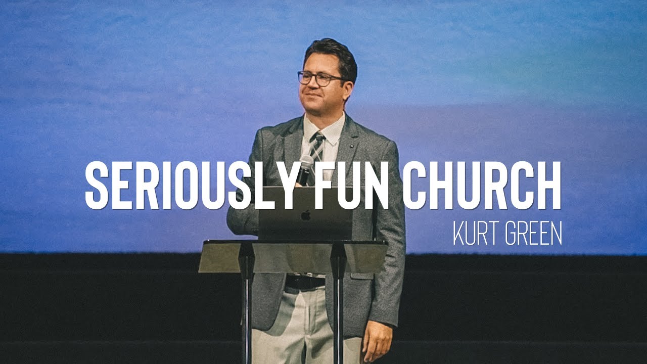 Seriously Fun Church | Kurt Green - YouTube