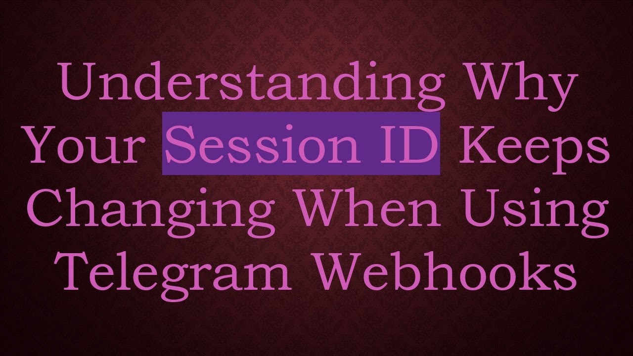 Understanding Why Your Session ID Keeps Changing When Using Telegram Webhooks - YouTube